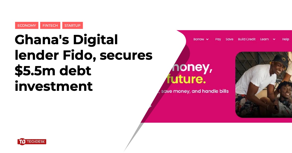 Ghana’s Digital lender Fido, secures $5.5m debt investment - TechDesk ...